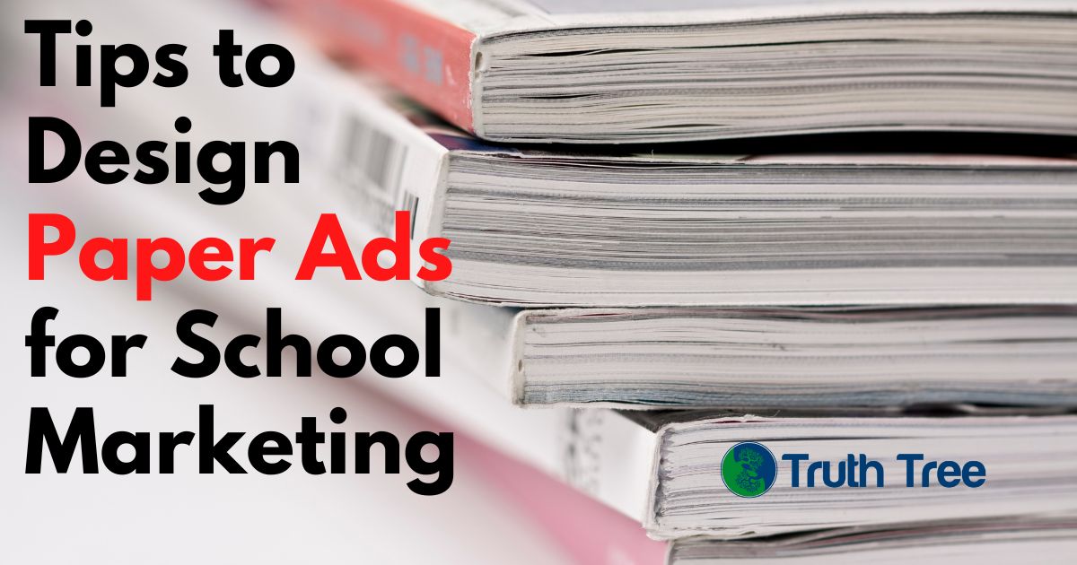 5 Tips To Design Paper Ads for School Marketing | Truth Tree